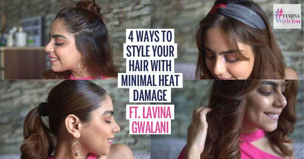 4 Hairstyles With Minimal Heat Damage Ft. Lavina Gwalani | Femina.in